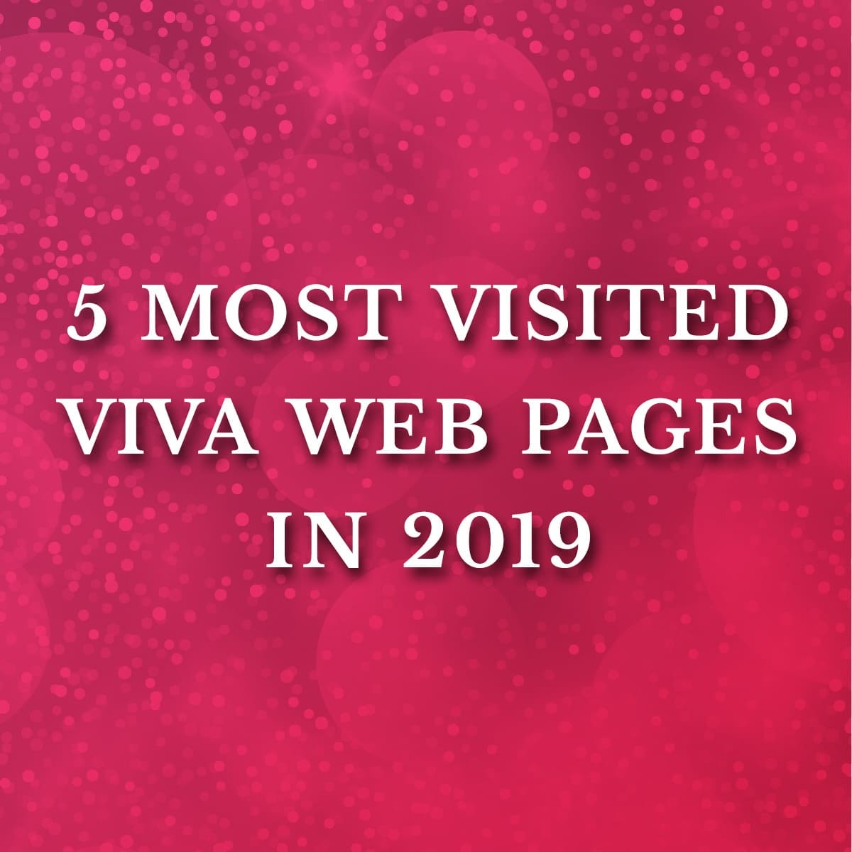 5 Most Viewed VIVA Web Pages of 2019 | YourViva